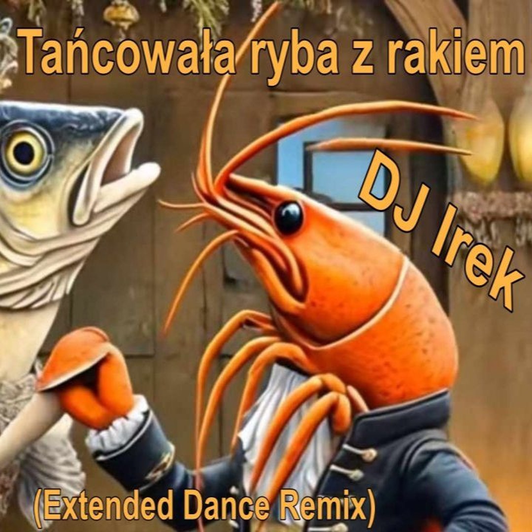 Stream DJ Irek - Tańcowała ryba z rakiem (Extended Dance Remix) by DJ ...