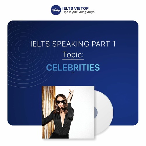 Listen to music albums featuring Bài mẫu topic Celebrities IELTS ...