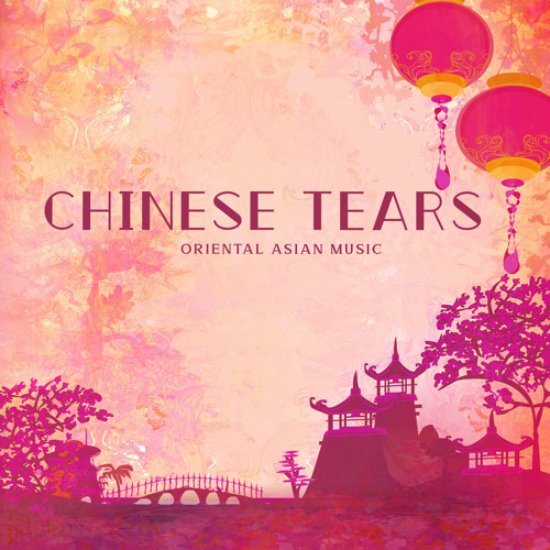 Stream Asian Music Sanctuary | Listen to Chinese Tears: Relaxing ...