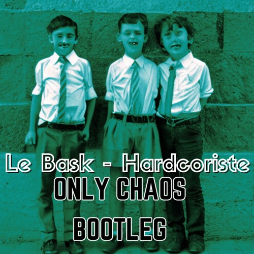 Stream Le Bask - Hardcoriste (Only Chaos Bootleg) by ONLY CHAOS ...