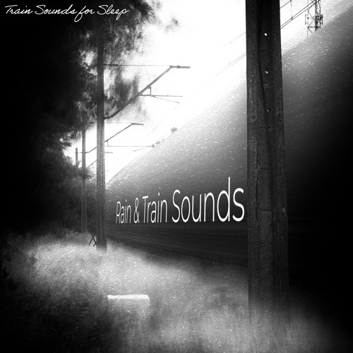 Stream Train Sounds for Sleep | Listen to Rain & Train Sounds playlist ...