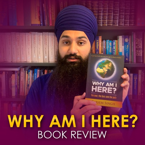 Listen to playlists featuring Why Am I Here? by Bhai Tarsem Singh | Basics of Sikhi Book Reviews ...