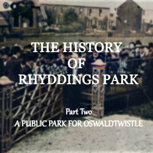 Stream The History of Rhyddings Park - Part Two by Friends of Rhyddings ...