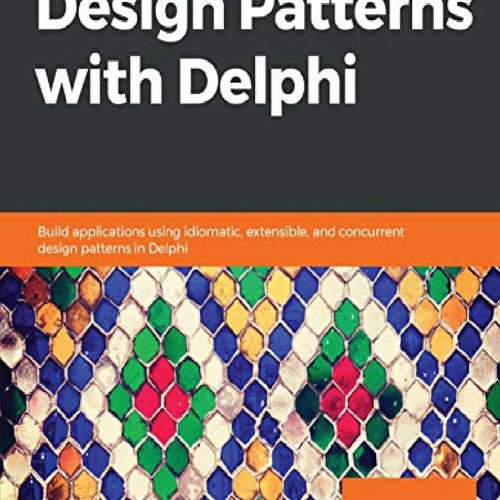 Stream (PDF/DOWNLOAD) Hands-On Design Patterns with Delphi: Build applications using idiomatic ...
