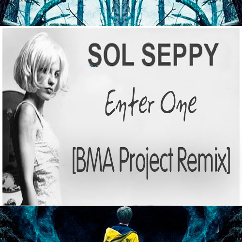 Stream Sol Seppy - Enter One (BMA Project Remix) by BMA PROJECT ...