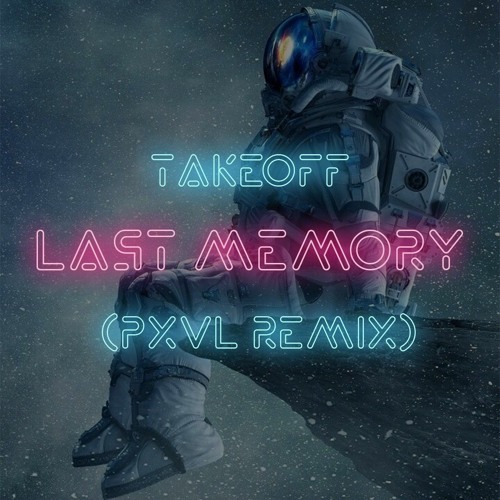 Stream Takeoff - Last Memory (PXVL Remix) by PXVL | Listen online for ...
