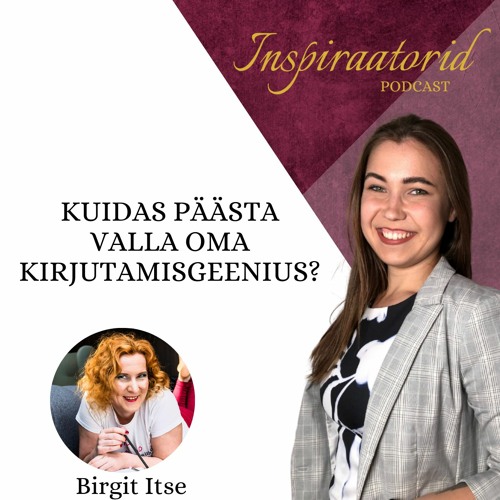 Stream episode [42] Kuidas päästa valla oma kirjutamisgeenius? – Birgit Itse by Inspiraatorid ...