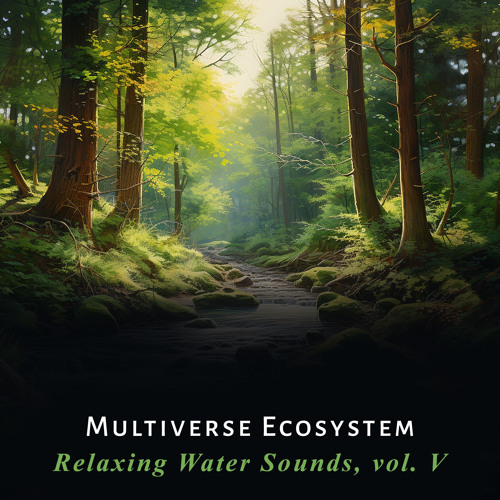 Stream Multiverse Ecosystem | Listen to Relaxing Water Sounds, vol. V ...