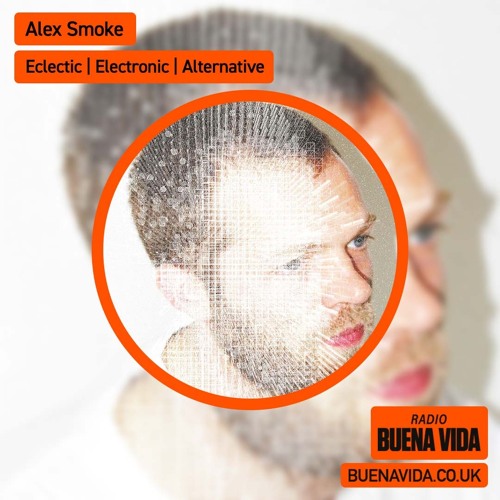 Stream Alex Smoke - Radio Buena Vida 04.10.23 by Radio Buena Vida ...