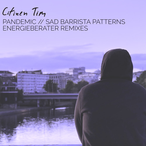 Stream Citizen Tim | Listen to Pandemic / Sad Barrista Patterns ...