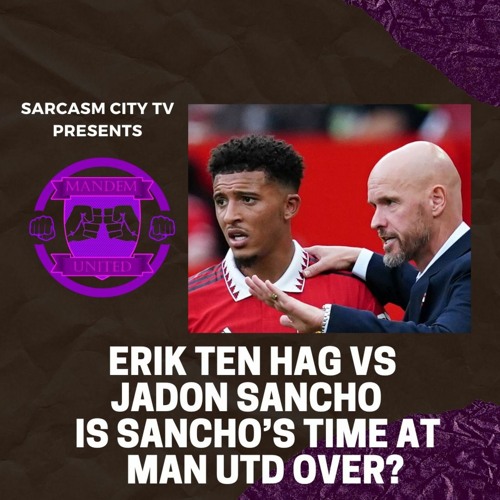 Stream episode ERIK TEN HAG VS JADON SANCHO, IS SANCHO'S TIME AT MANCHESTER UNITED OVER ...