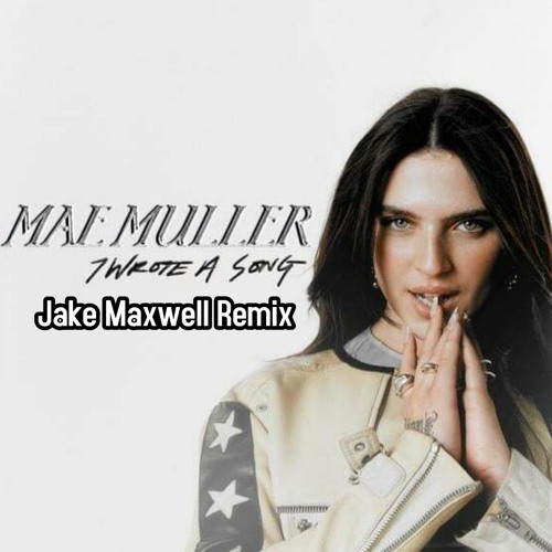 Stream Mae Muller - I Wrote A Song - [ Jake Maxwell Remix ] (Free ...