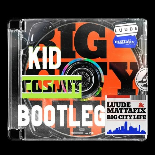 Stream BIG CITY LIFE - LUUDE X MATTAFIX (KID COSMIT BOOTLEG)(FREE ...