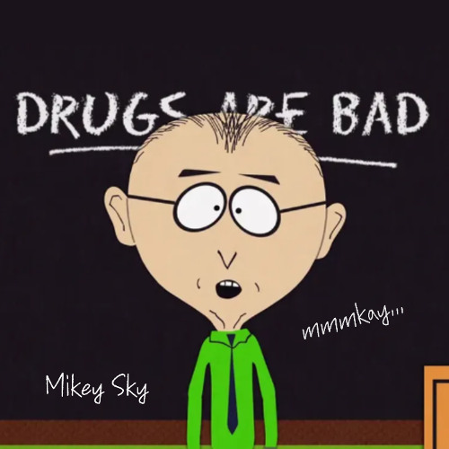 Stream DRUGS ARE BAD (mmmkay) (Mikey Sky X Mr Mackey) [FREE DOWNLOAD ...