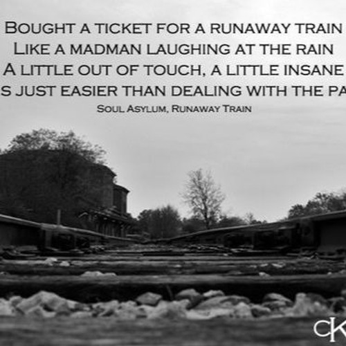 Runaway Train Quotes The Longer You Stay On The Train Going The Wrong