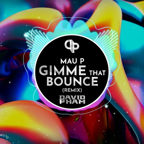 Stream Mau P - Gimme That Bounce (David Pham Techno Edit).mp3 by David ...