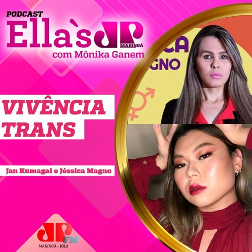 Stream episode Vivência Trans (Jan Kumagai e Jéssica Magno) | Ella's na ...