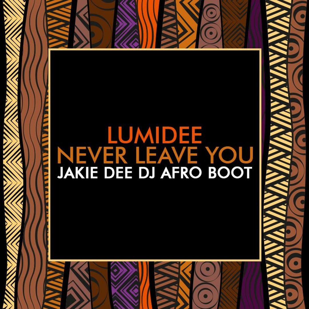 Stream Lumidee - Never Leave You (Jakie Dee Afro Boot) by JakieDeeDJ ...