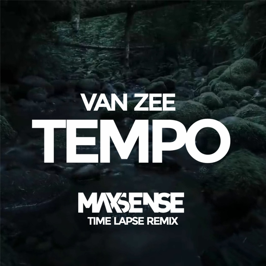 Stream Van Zee - Tempo ( Maxsense Timelapse Remix) by MAXSENSE | Listen ...