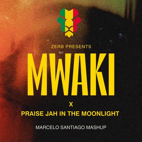 Listen to Mwaki x Praise Jah in the Moonlight (Marcelo Santiago Mashup ...