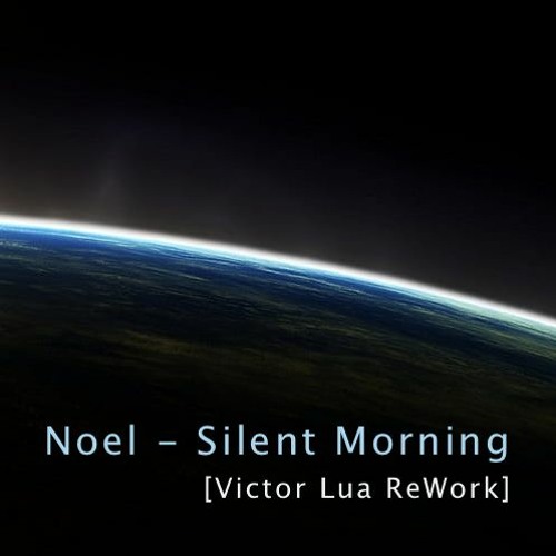 Stream Noel - Silent Morning (Victor Lua ReWork) by Victor Lua | Listen ...