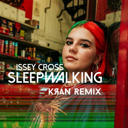 Stream Issey Cross - Sleepwalking (KRAN Remix) by KRAN | Listen online ...