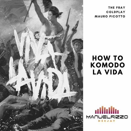 Stream The Fray VS Coldplay VS Picotto - How to Komodo la Vida (Manuel ...