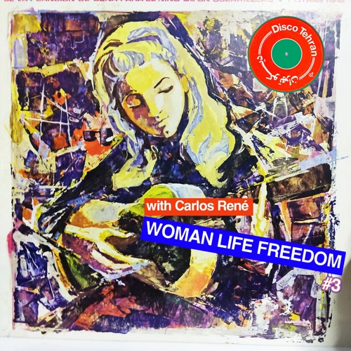Stream WOMAN LIFE FREEDOM Mixtape #3 by Carlos René by Disco Tehran ...
