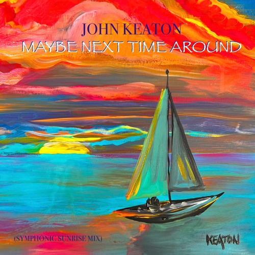 Stream Maybe Next Time Around (Symphonic Sunrise Mix) by John Keaton ...