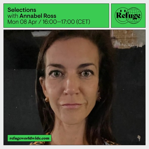 Stream Selections - Annabel Ross - 08 Apr 2024 by Refuge Worldwide ...