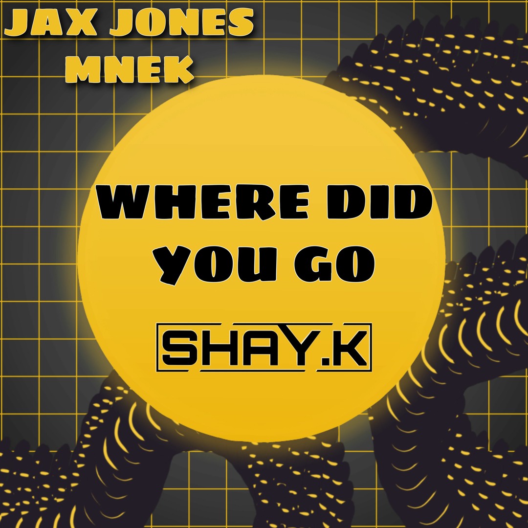 Stream JAX JONES FT. MNEK - WHERE DID YOU GO - SHAY.K VIP REMIX CLIP by ...