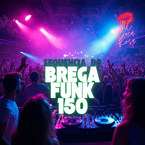 Stream Sequência do Brega Funk 150 by MC Boca Rosa | Listen online for ...