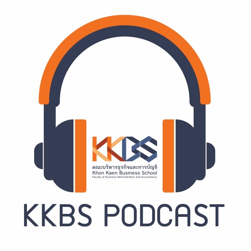 Stream KHON KAEN BUSINESS SCHOOL, KKU | Listen to KKBS PODCAST playlist ...