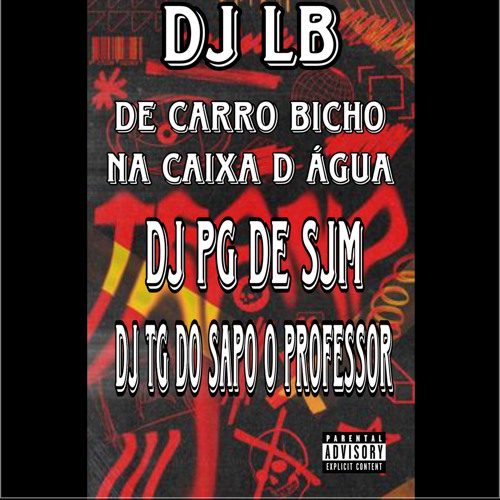Stream DJ LB - DE CARRO BICHO NA CAIXA D AGUA (( DJ PG DE SJM & DJ TG ...