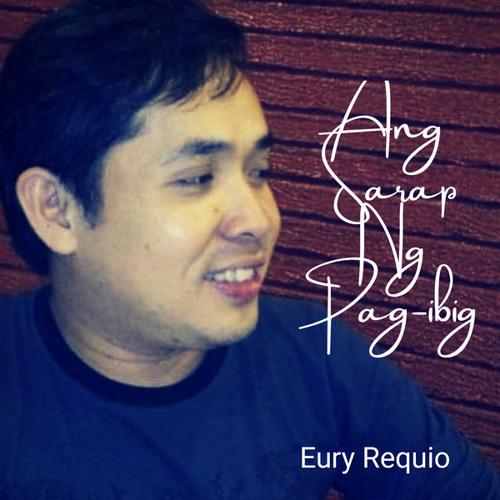 Stream Ang Sarap Ng Pag-ibig by Eury Requio | Listen online for free on ...