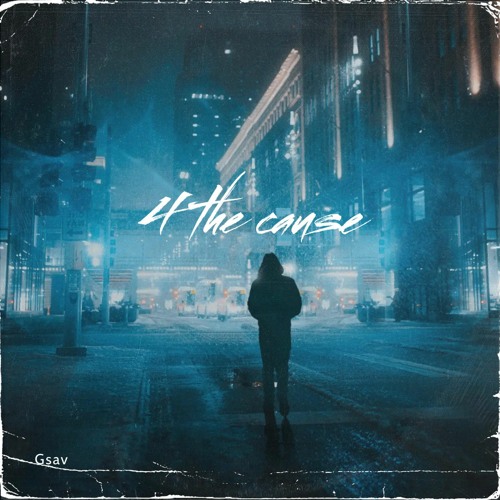 Stream 4 THE CAUSE by Gsav | Listen online for free on SoundCloud