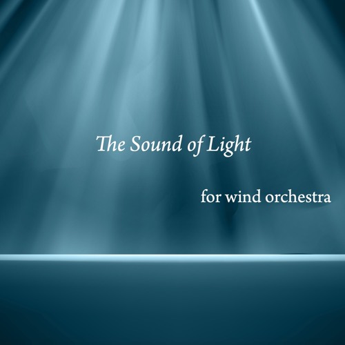 Stream The Sound of Light (2010) for wind orchestra by Robert Gibson ...