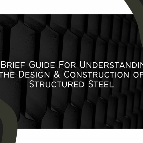 Stream A Brief Guide For Understanding The Design And Construction Of Structured Steel By Anand
