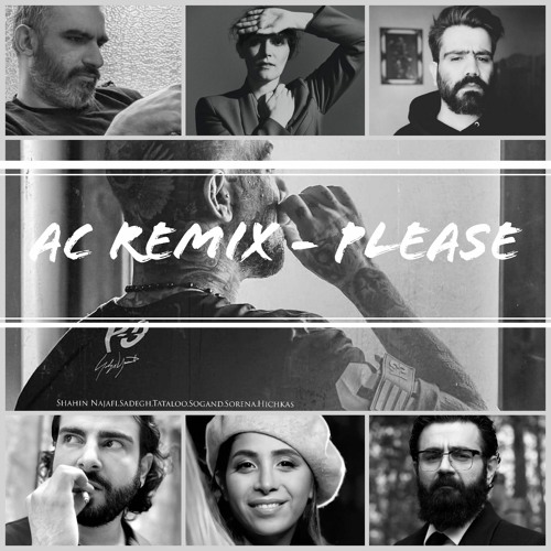 Stream AC Remix - Please (Shahin Najafi Sadegh Tataloo Sogand Sorena ...