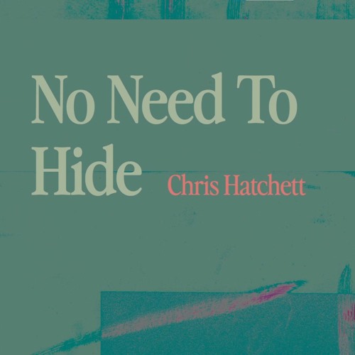 Stream No Need To Hide | Chris Hatchett by The Hills Church | Listen ...