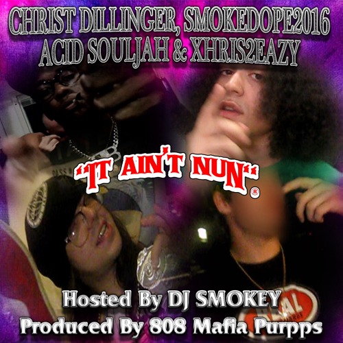 Stream CHRIST DILLINGER, SMOKEDOPE2016, ACID SOULJAH & XHRIS2EAZY - IT ...