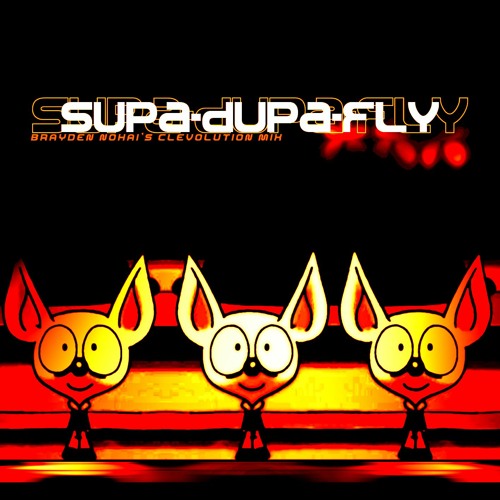 Stream Supa-Dupa-Fly (Brayden Nohai's Clevolution Mix) by Brayden Nohai ...