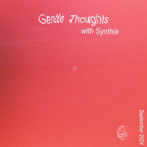 Stream Gentle Thoughts w. Synthia X - 16th September 2024 by Area 3000 ...
