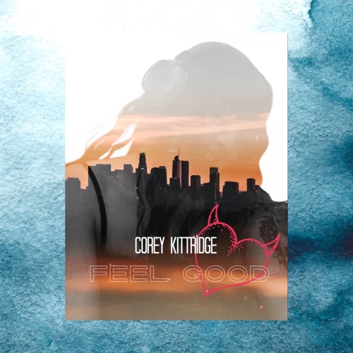 Stream PREMIERE: Corey Kittridge - Feel Good [Self-Release] by ...