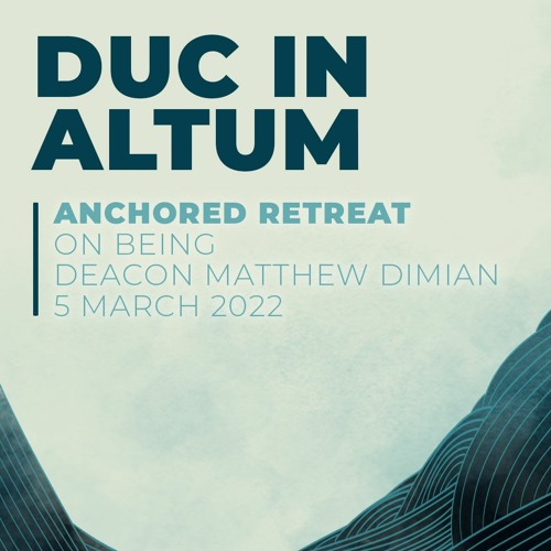 Stream CYP On Being - Deacon Matthew Dimian - DIA Anchored Retreat - 5 ...