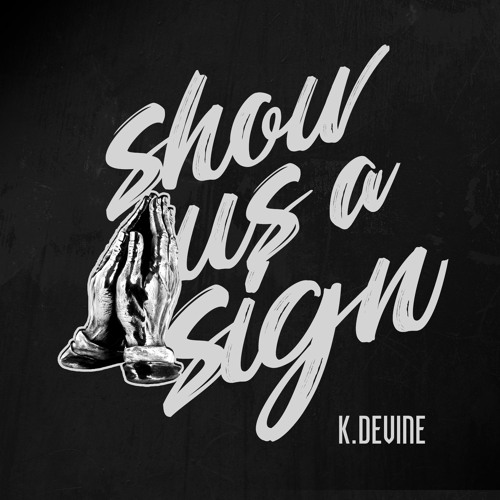 Stream Show us a sign by K.Devine by K.Devine 2020 | Listen online for ...