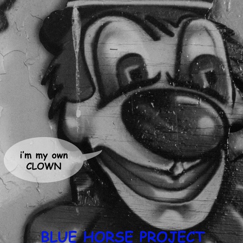 Stream I'm My Own Clown by Blue Horse Project | Listen online for free ...
