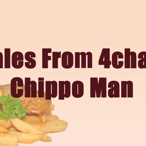 Stream Tales From 4chan: The Chippo Man by mrgreentext3 | Listen online ...