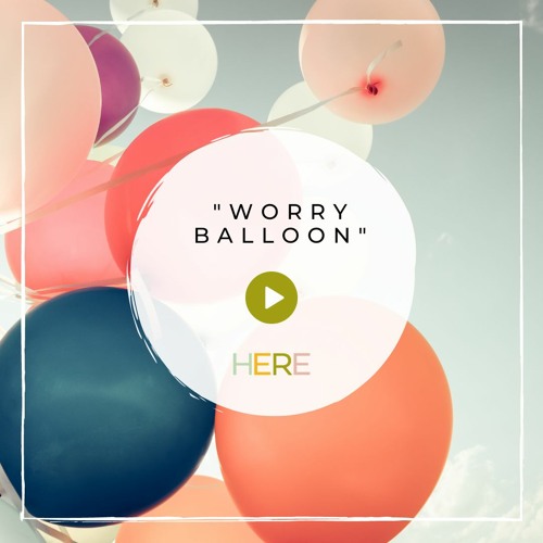 Stream Worry Balloon Meditation by HERE | Listen online for free on ...