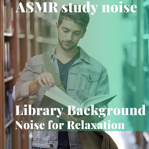 Stream ASMR Study Noise | Listen to Library Background Noise for ...